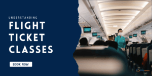 Understanding Flight Ticket Classes: Which One Is Best for You?
