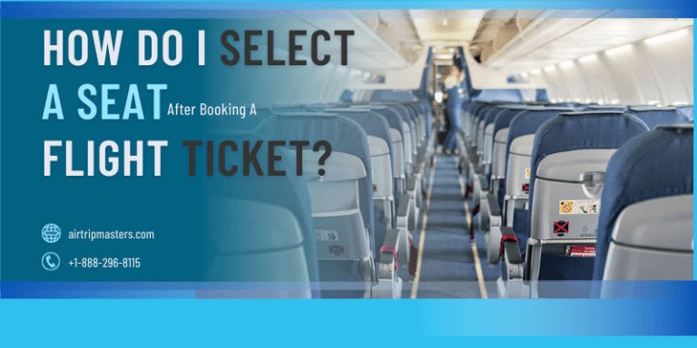 How Do I Select a Seat After Booking a Flight Ticket - Air Trip Masters