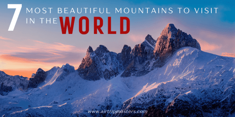 Top 7 Most Beautiful Mountains to Visit in the World | Air Trip Masters