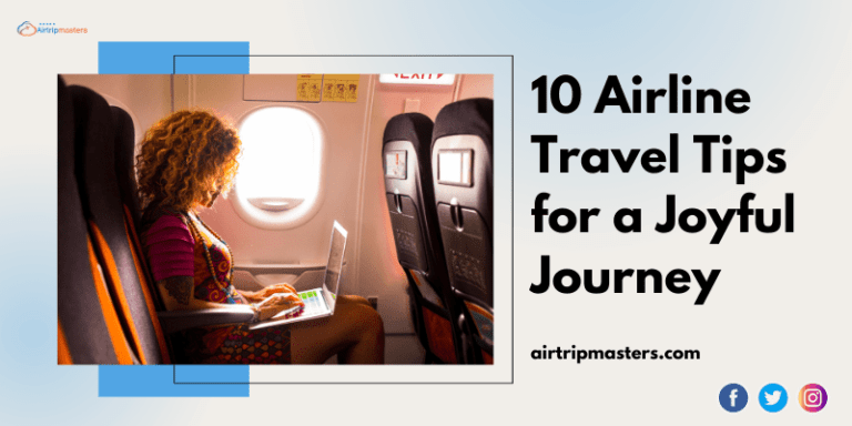 Discover 10 Airline Travel Tips for a Joyful Journey | Air Trip Masters
