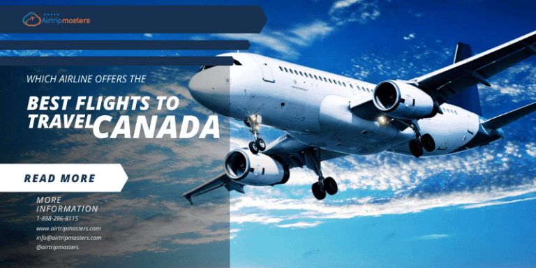 Which Airline Offers the Best Flights to Travel Canada - Air Trip Masters