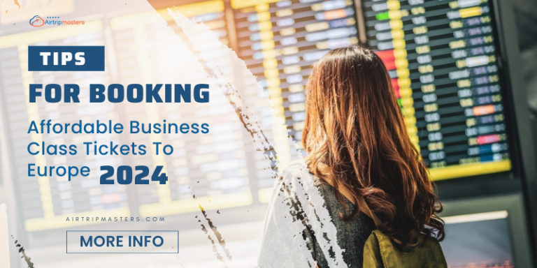 Tips for booking affordable business class tickets to Europe in 2024