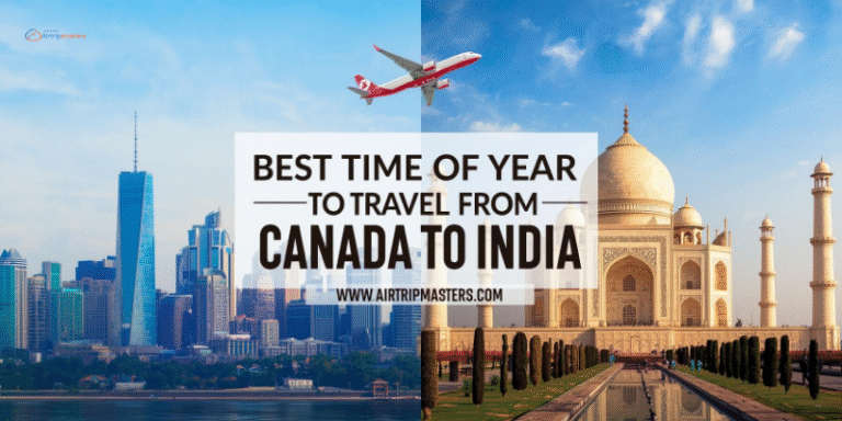 Best Time of Year to Travel from Canada to India | Air Trip Masters