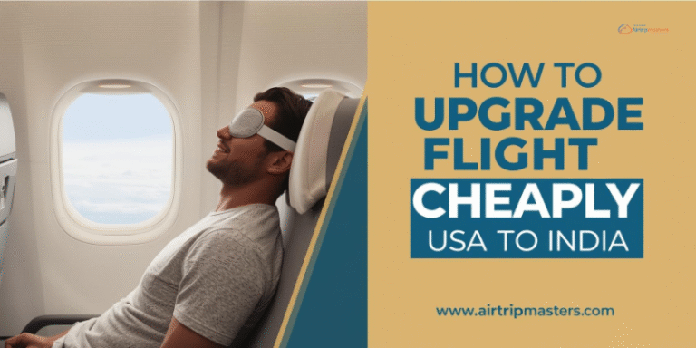 How to Upgrade Flight Seats Cheaply USA to India | Air Trip Master